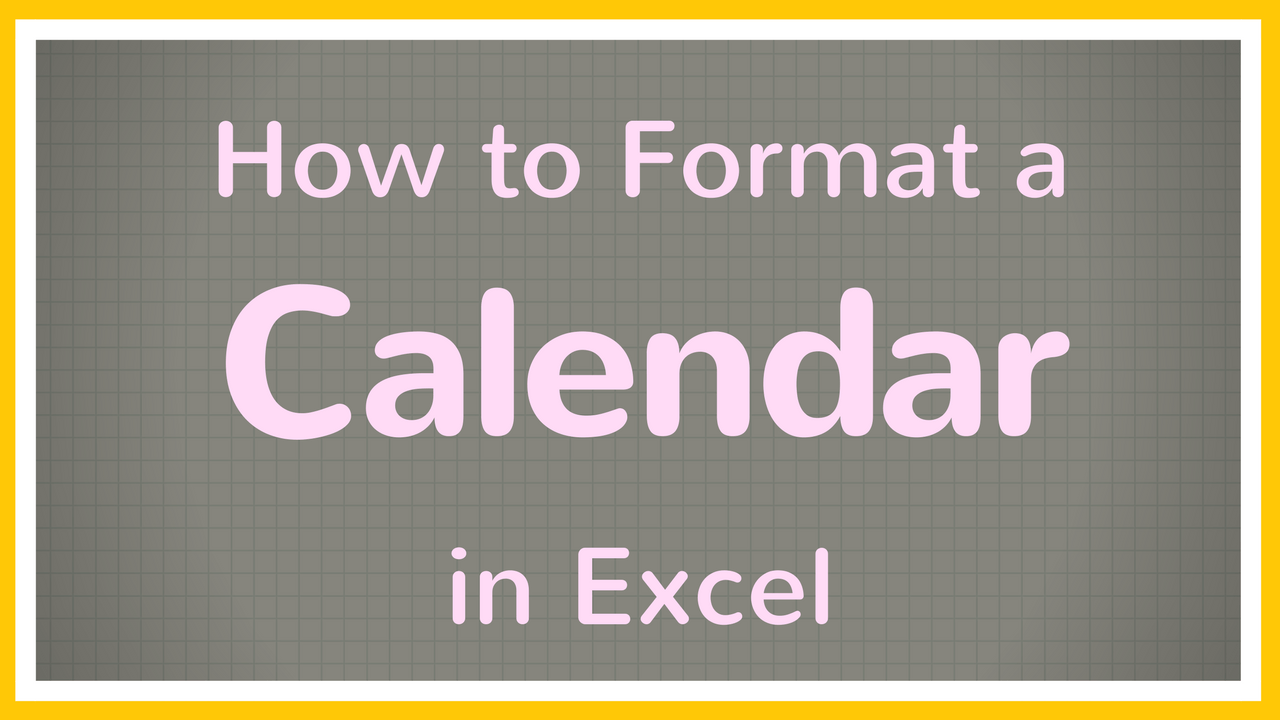 How To Format A Calendar In Excel Tutorial